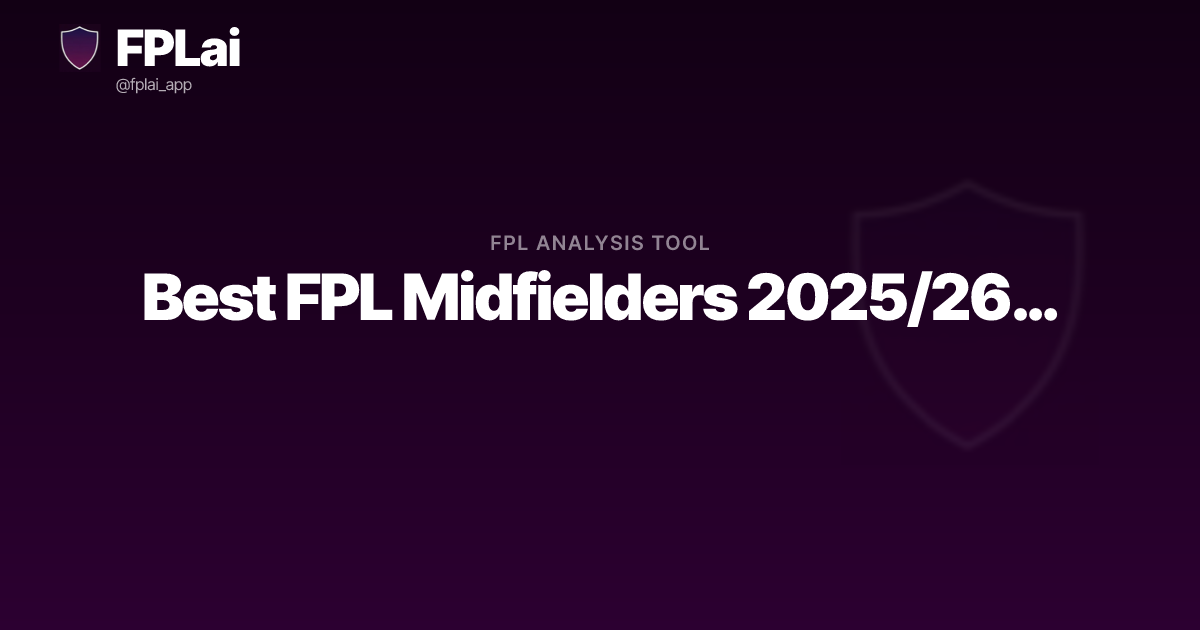 Best FPL Midfielders 2025/26 - | FPLai