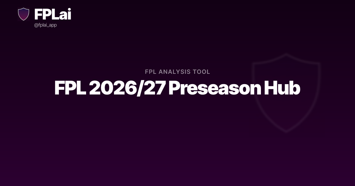 FPL 2026/27 Preseason Hub | FPLai
