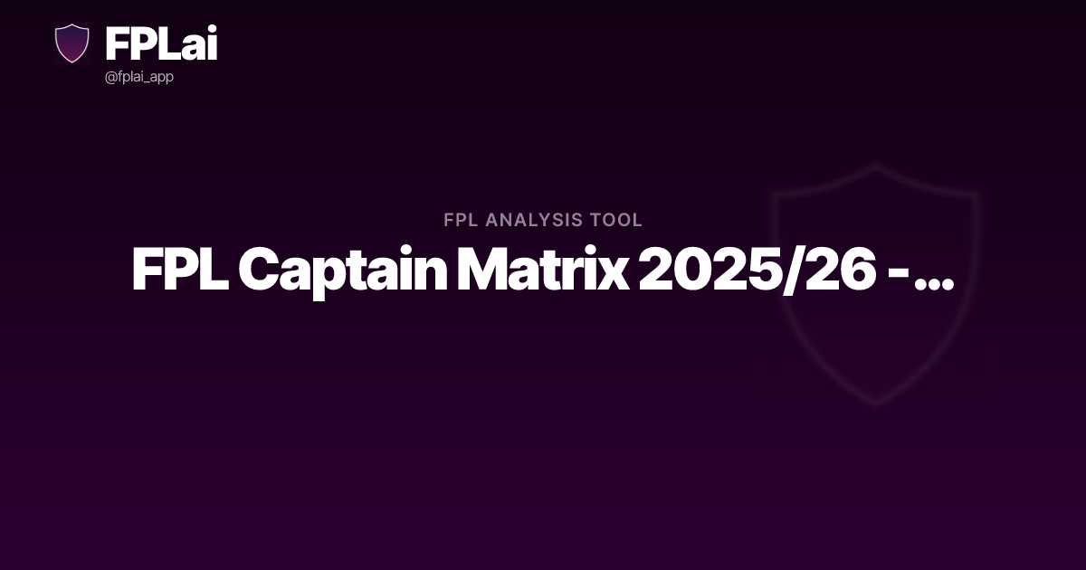 FPL Captain Matrix 2025/26 - Captaincy Rankings | FPLai