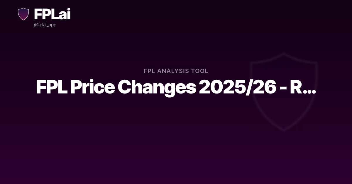 FPL Price Changes 2025/26 - Risers & Fallers | FPLai