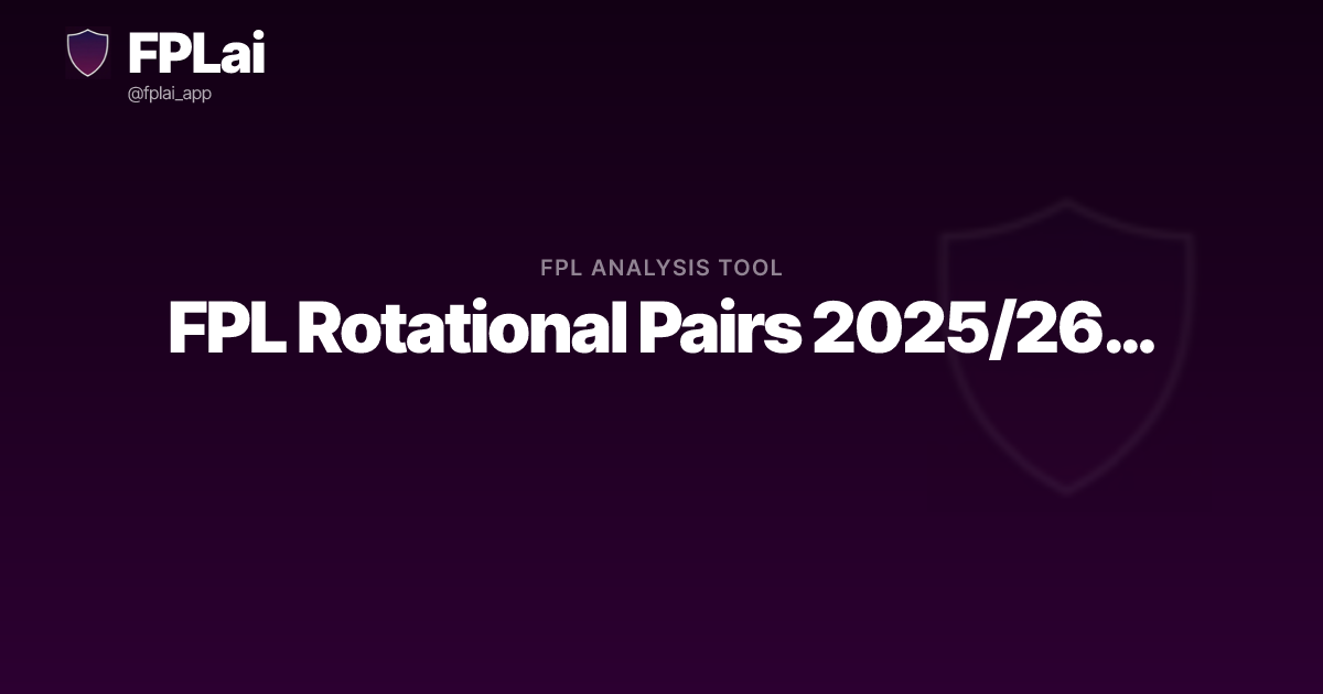 FPL Rotational Pairs 2025/26 - Team Pair Planner | FPLai