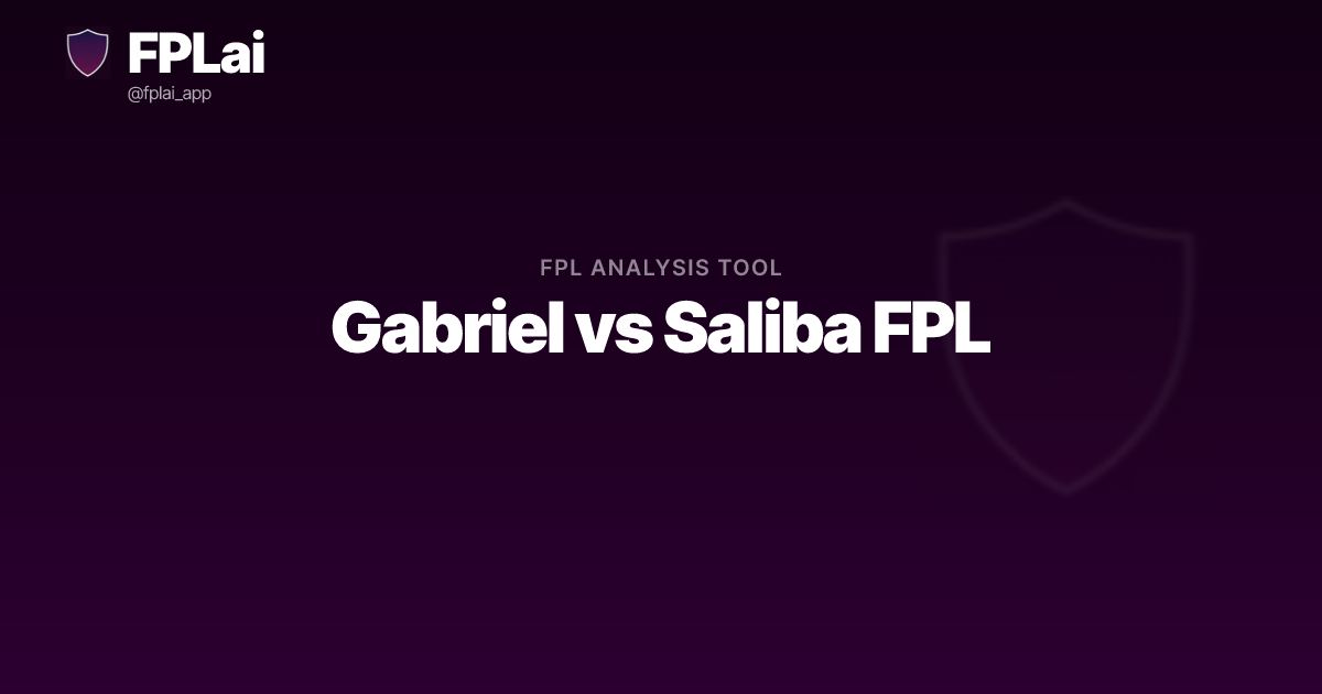 Gabriel vs Saliba FPL | FPLai