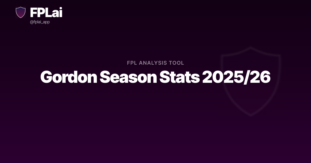 Gordon FPL 2025/26 Season Stats — xG, xA, Bonus | FPLai