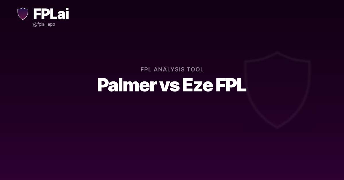 Palmer vs Eze FPL | FPLai