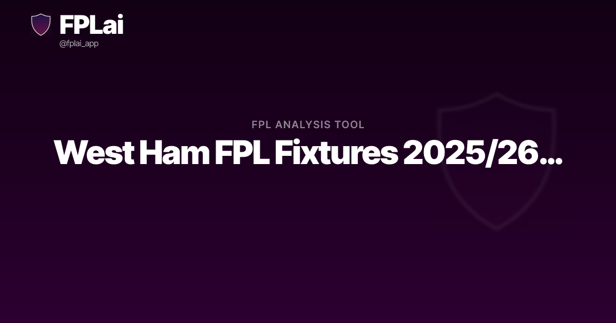 West Ham FPL Fixtures 2025/26 | FPLai